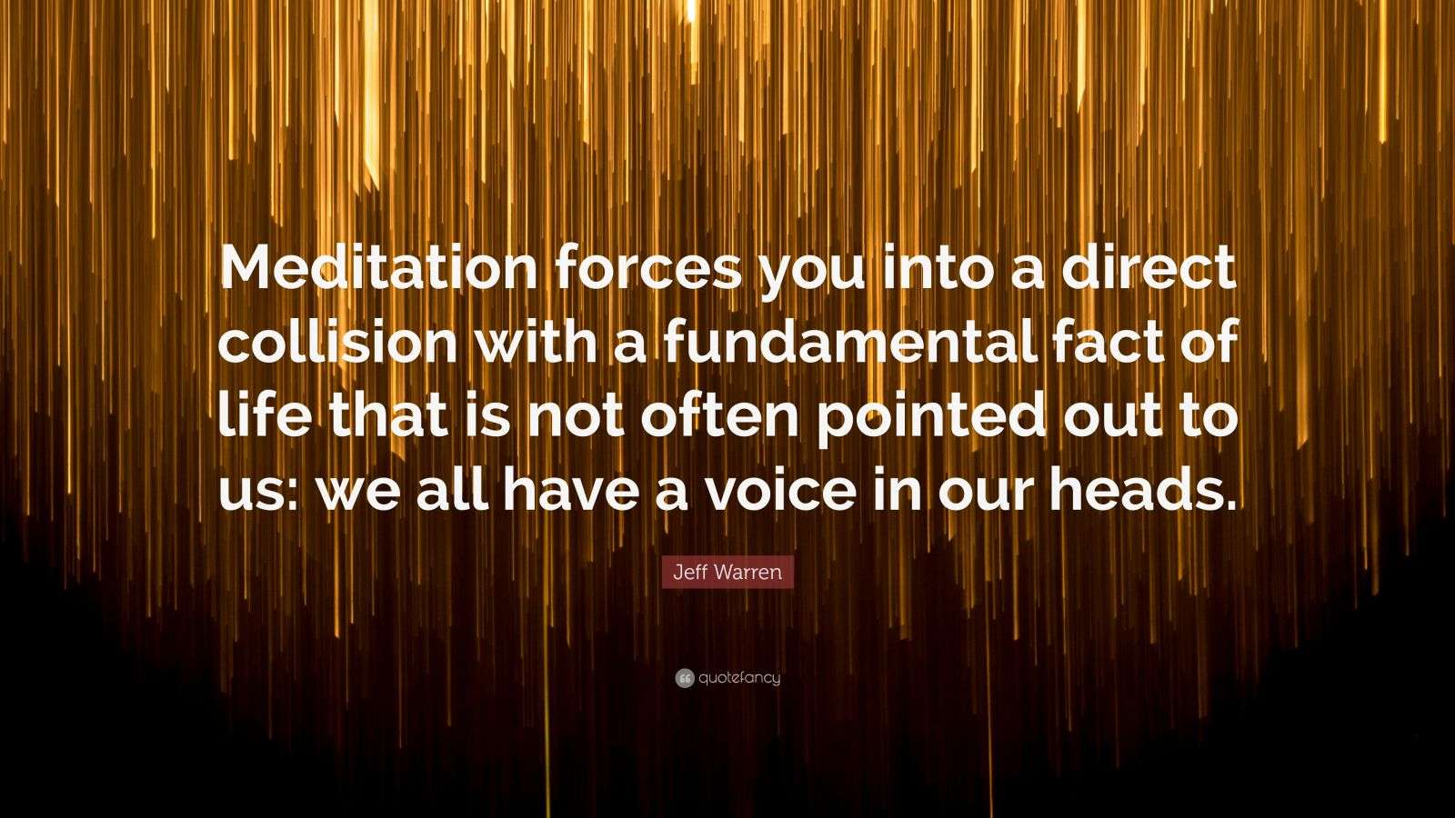 Jeff Warren Quote: “Meditation forces you into a direct collision with ...