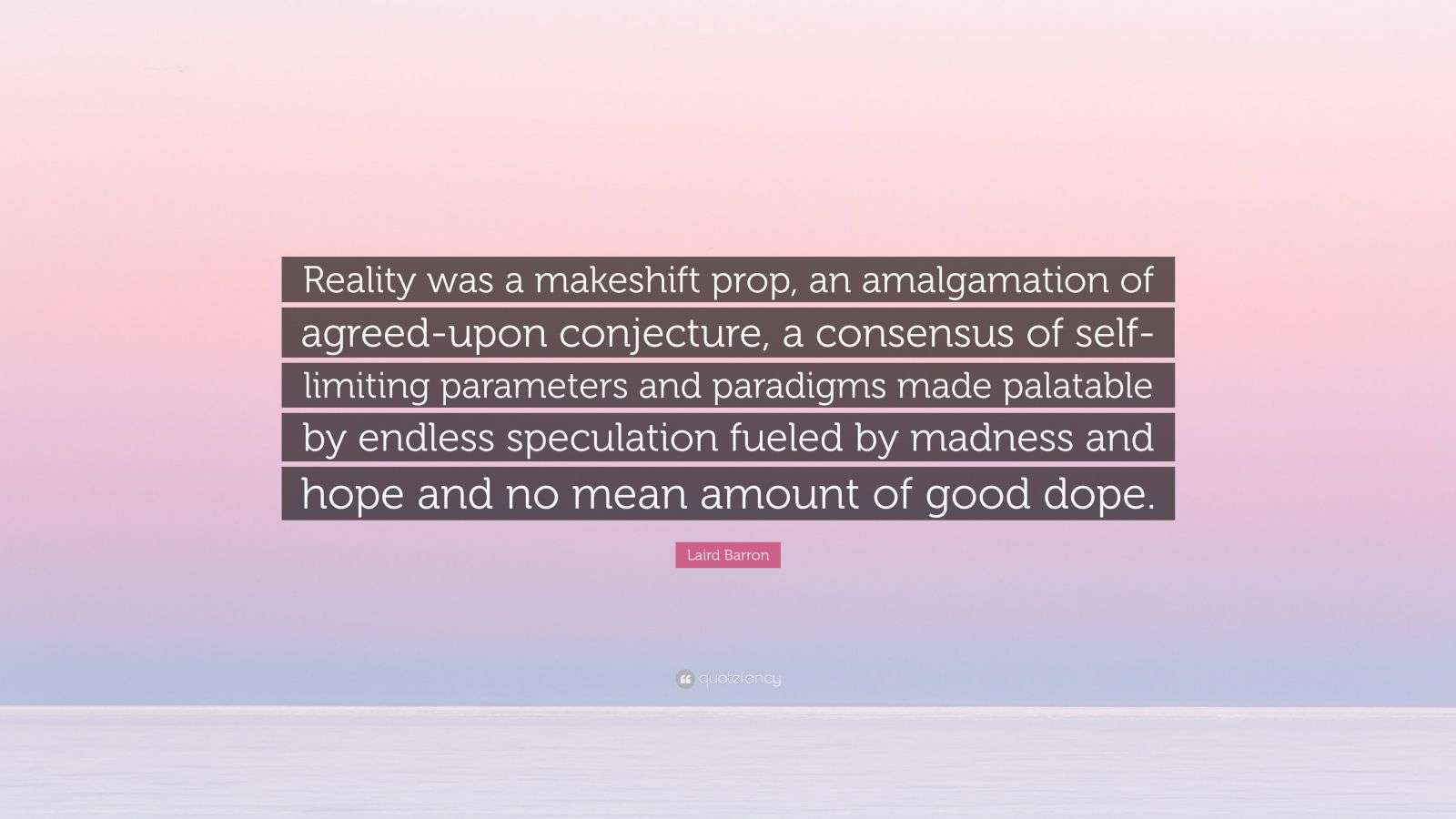 Laird Barron Quote: “Reality was a makeshift prop, an amalgamation of ...
