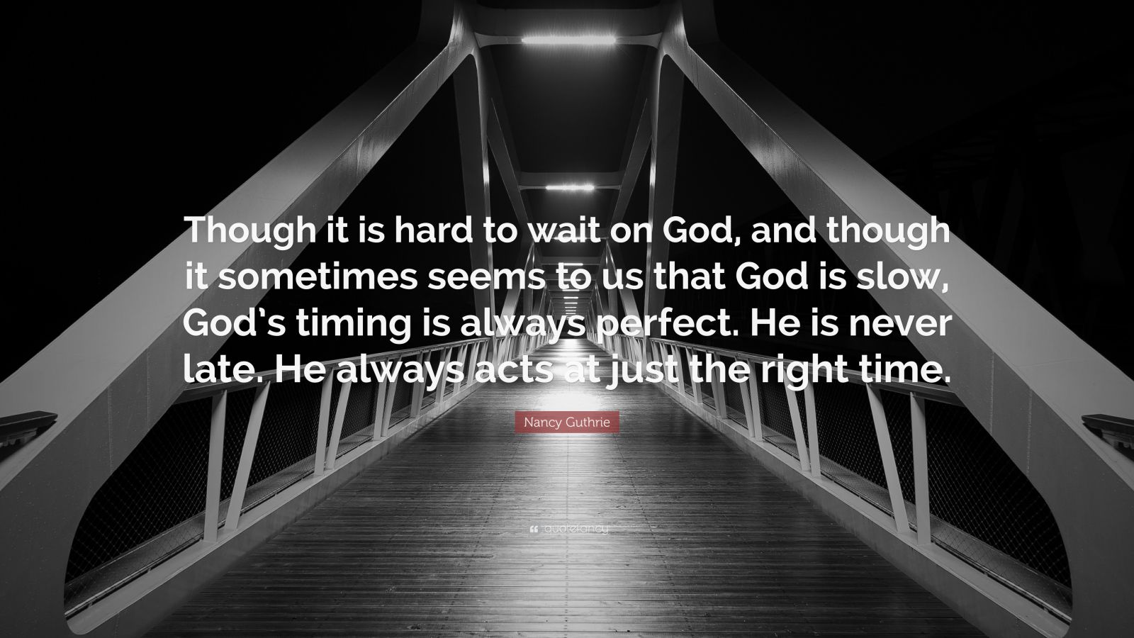 Nancy Guthrie Quote: “Though it is hard to wait on God, and though it ...