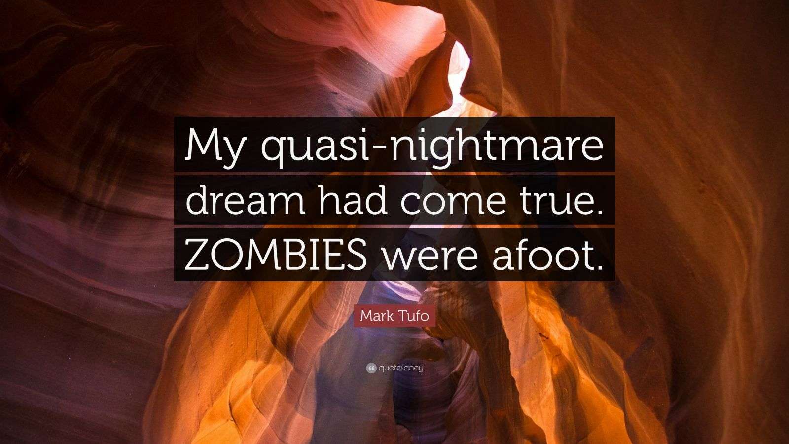 Mark Tufo Quote: “My quasi-nightmare dream had come true. ZOMBIES were ...