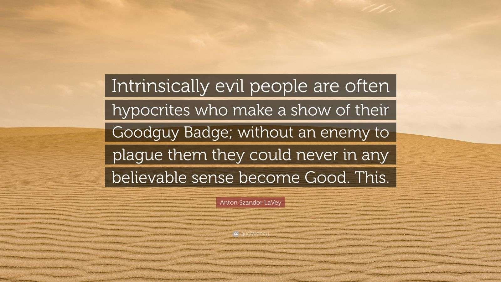 Anton Szandor LaVey Quote: “Intrinsically evil people are often ...
