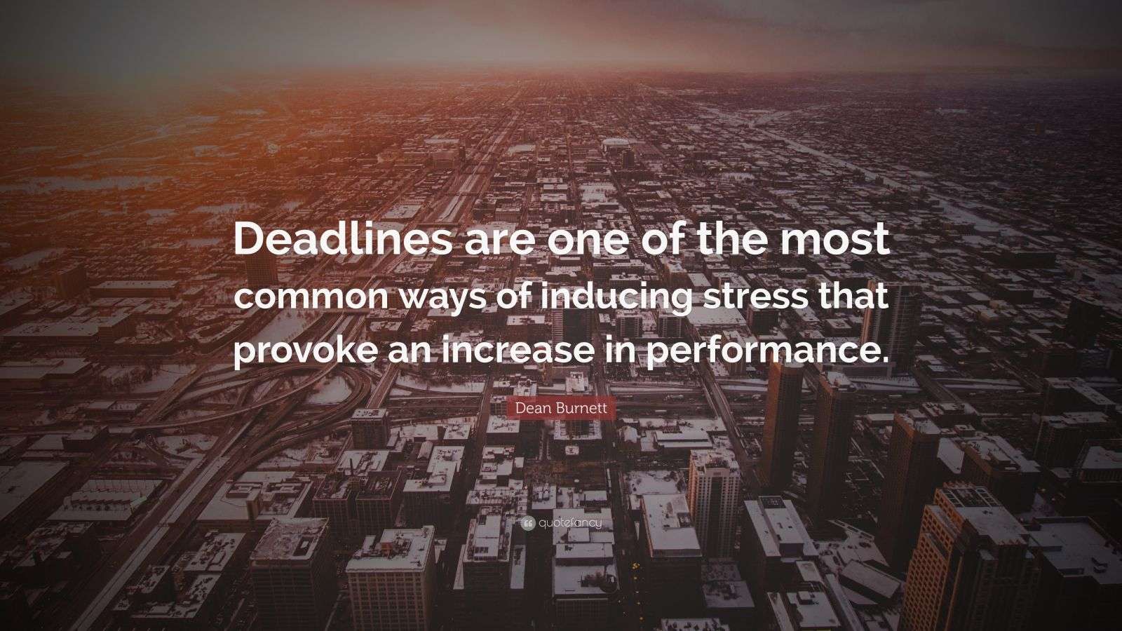 Dean Burnett Quote: “Deadlines are one of the most common ways of ...