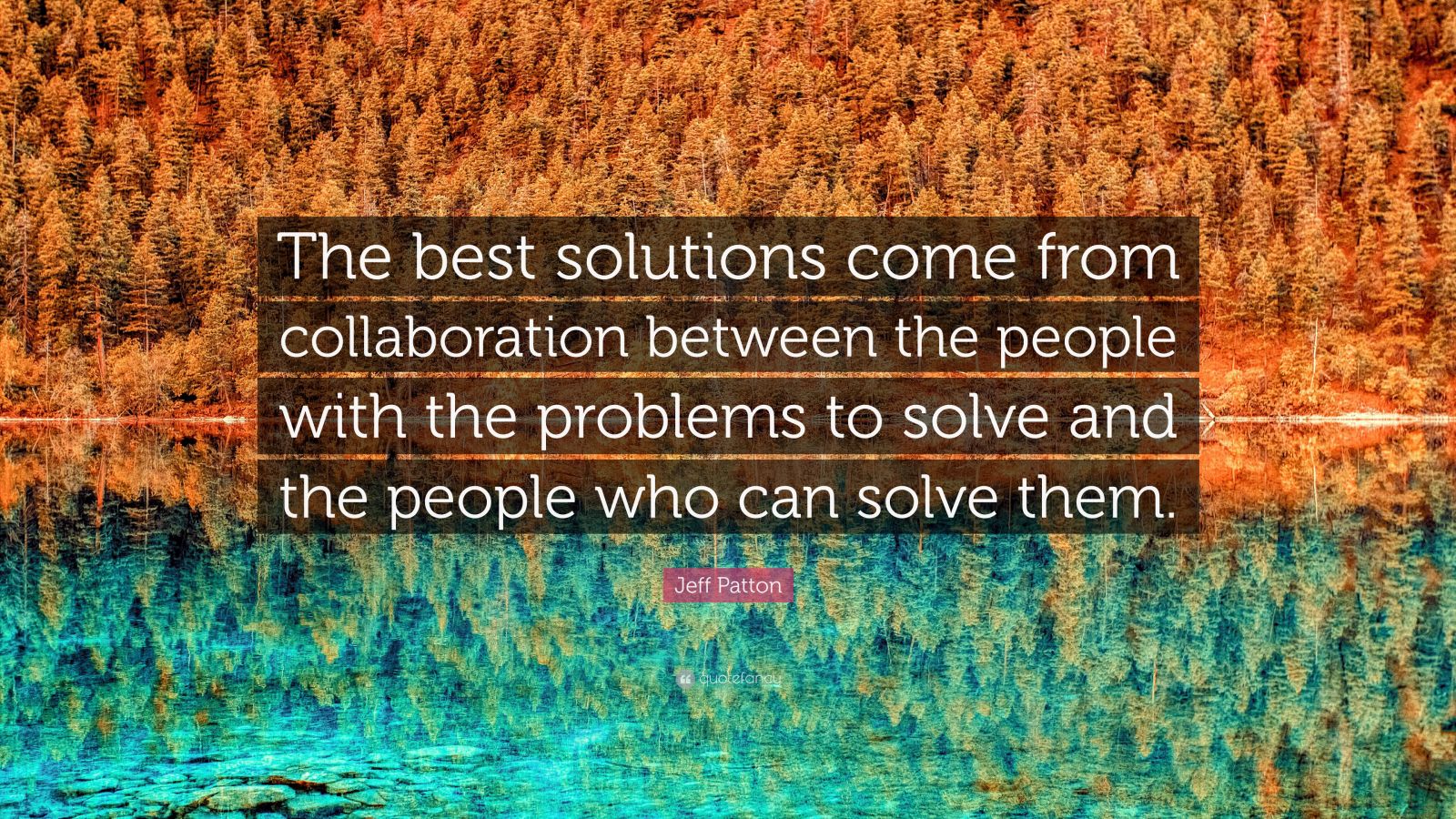 Jeff Patton Quote: “The best solutions come from collaboration between ...