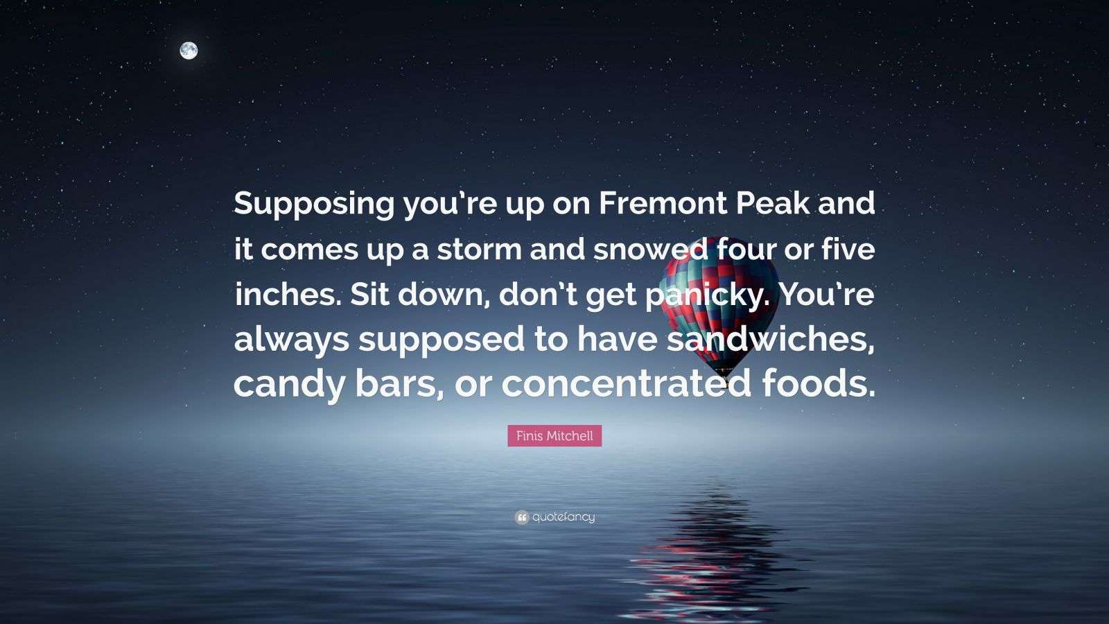 Finis Mitchell Quote: “Supposing you’re up on Fremont Peak and it comes ...