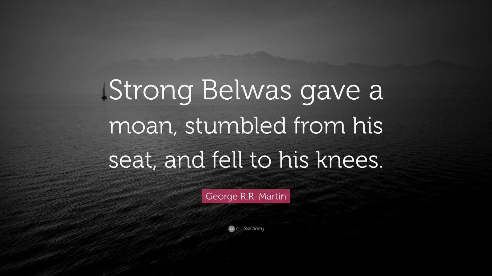 George R.R. Martin Quote: “Strong Belwas gave a moan, stumbled from his ...