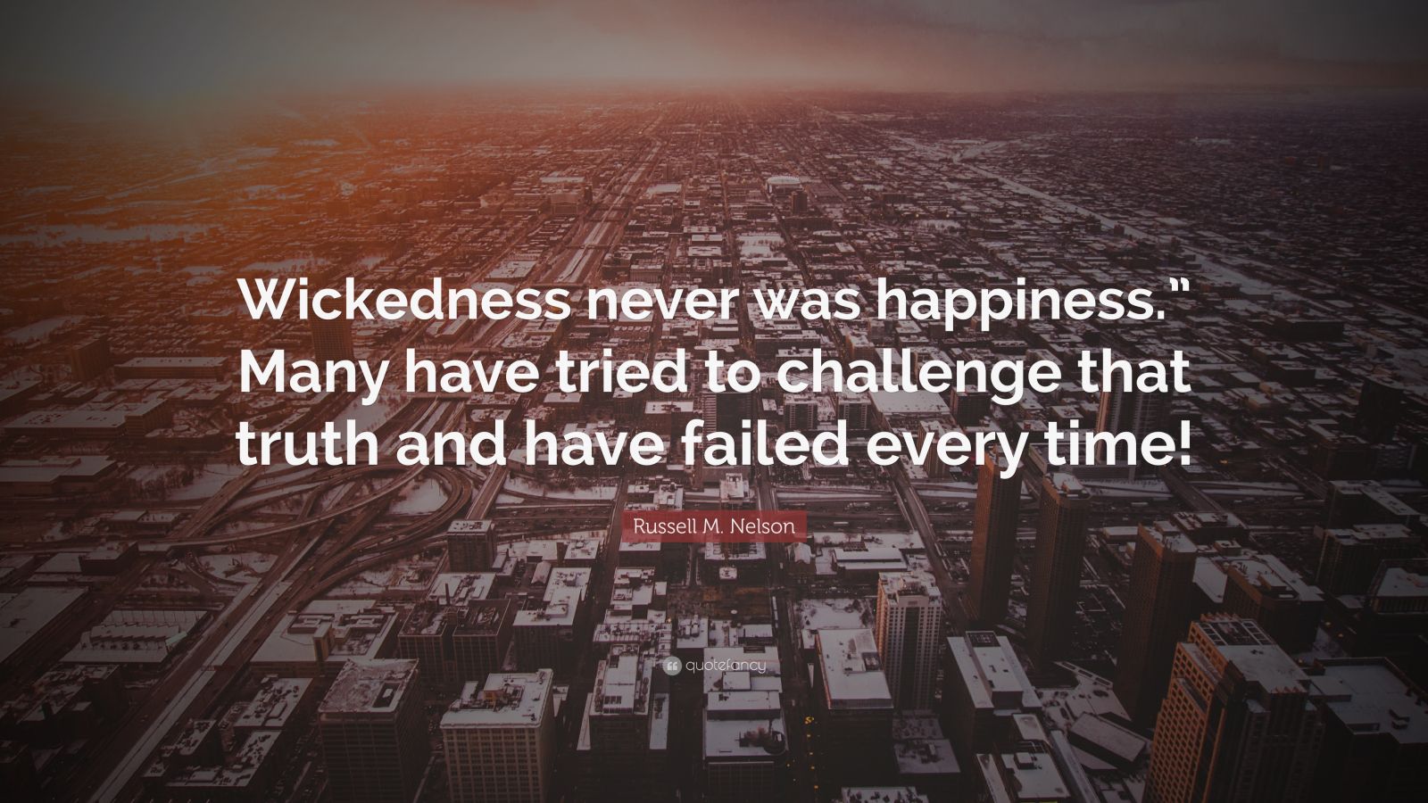Russell M. Nelson Quote: “Wickedness never was happiness.” Many have ...