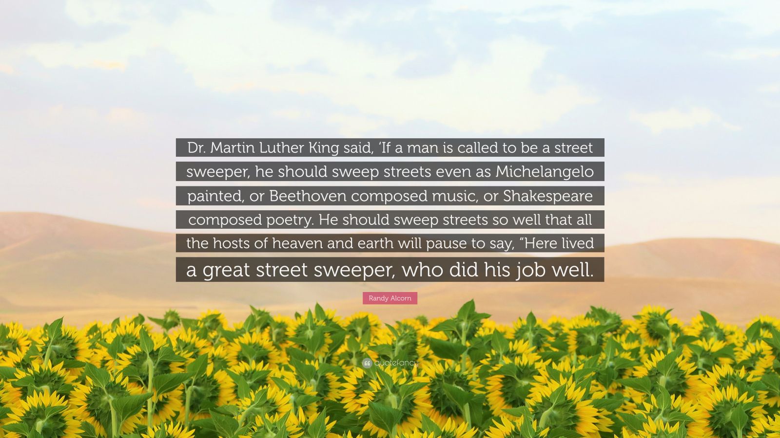 Randy Alcorn Quote: “Dr. Martin Luther King said, ‘If a man is called ...