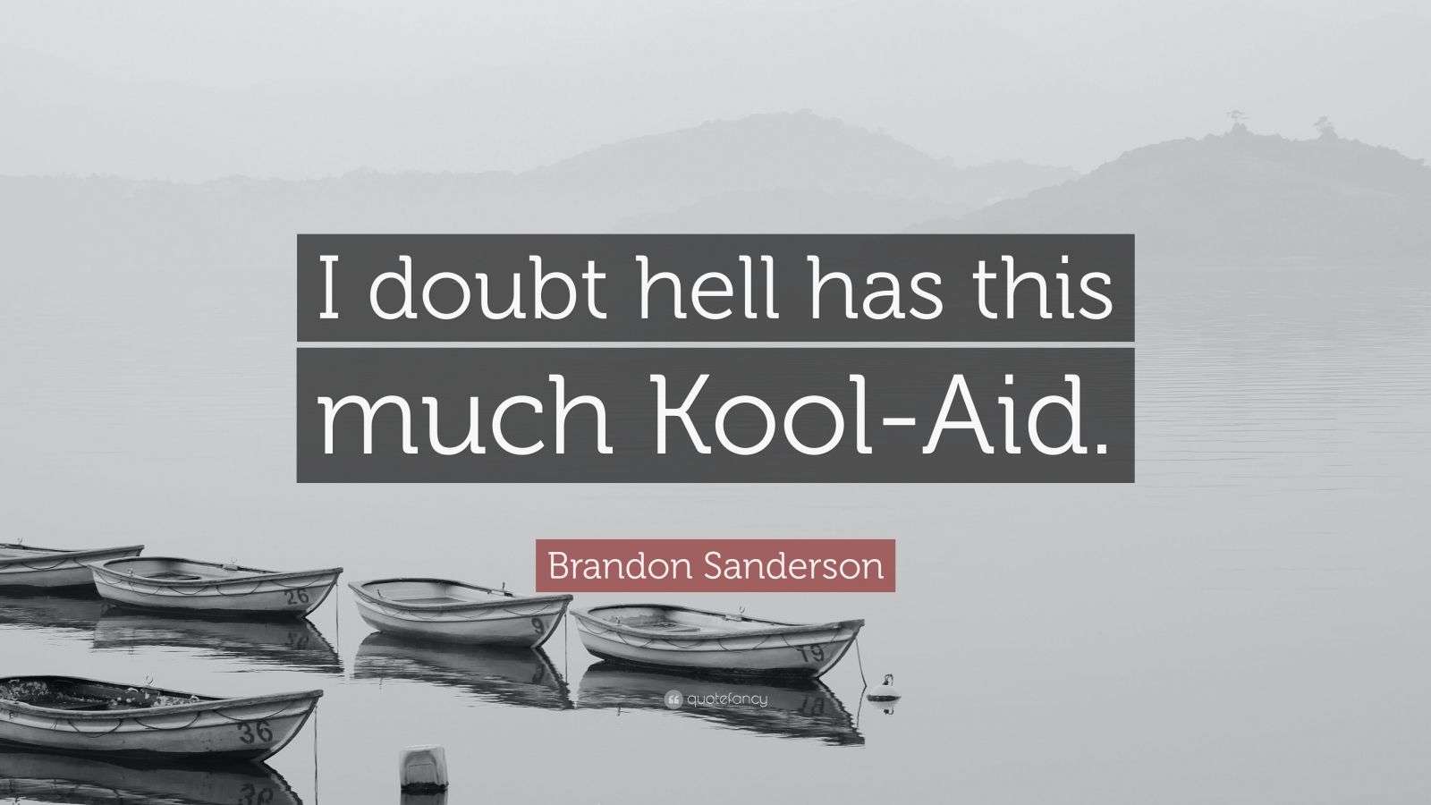 Brandon Sanderson Quote: “I doubt hell has this much Kool-Aid.”