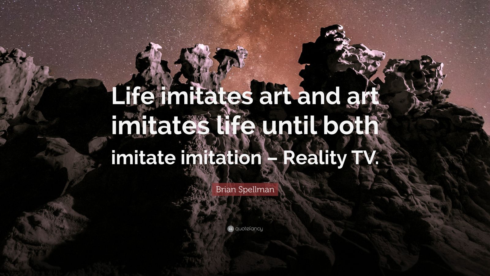 Brian Spellman Quote: “Life imitates art and art imitates life until ...