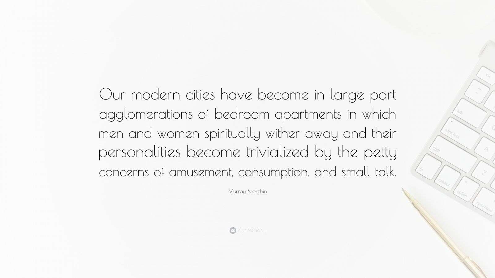 Murray Bookchin Quote: “Our modern cities have become in large part ...