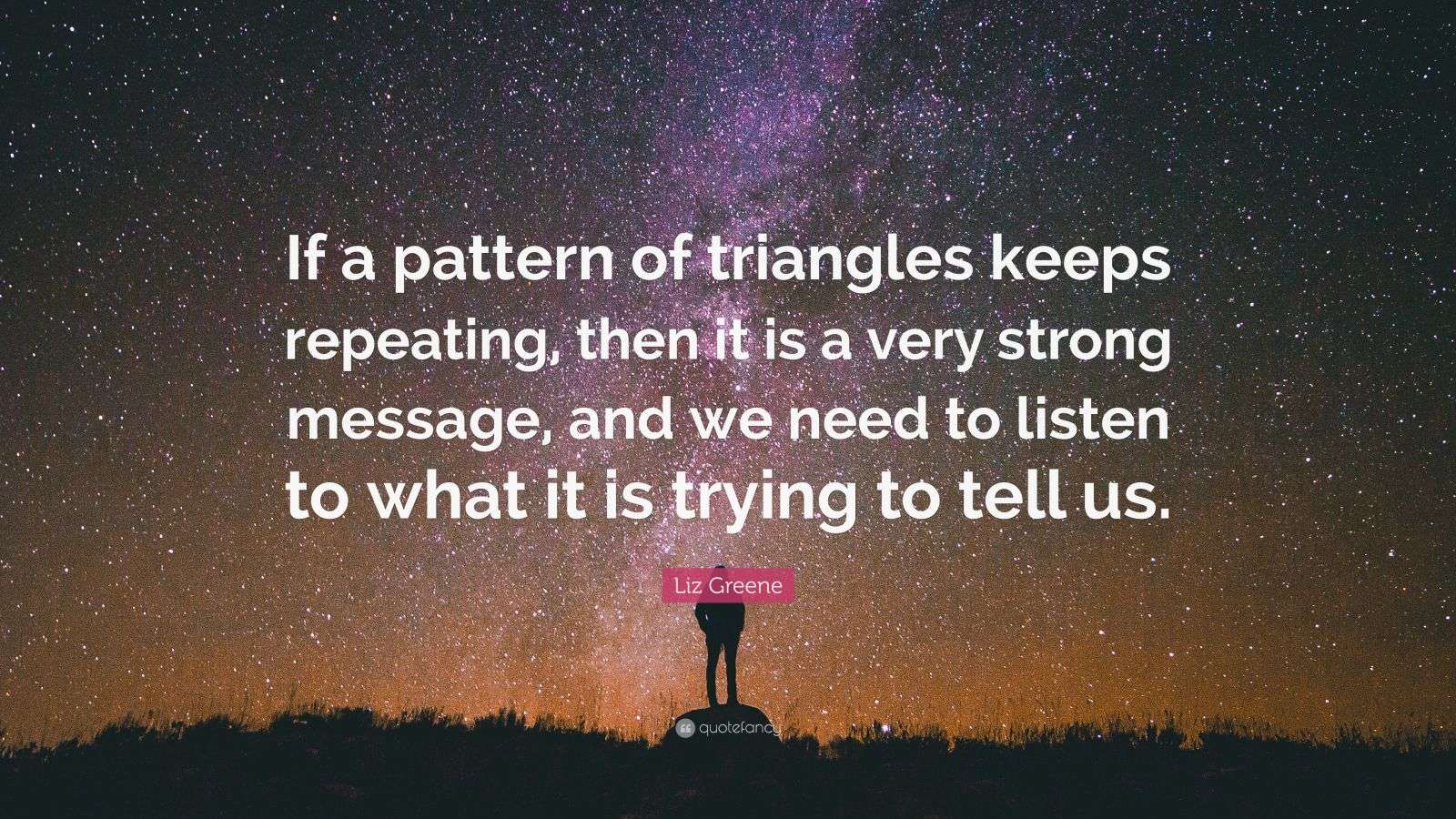 Liz Greene Quote: “If a pattern of triangles keeps repeating, then it ...