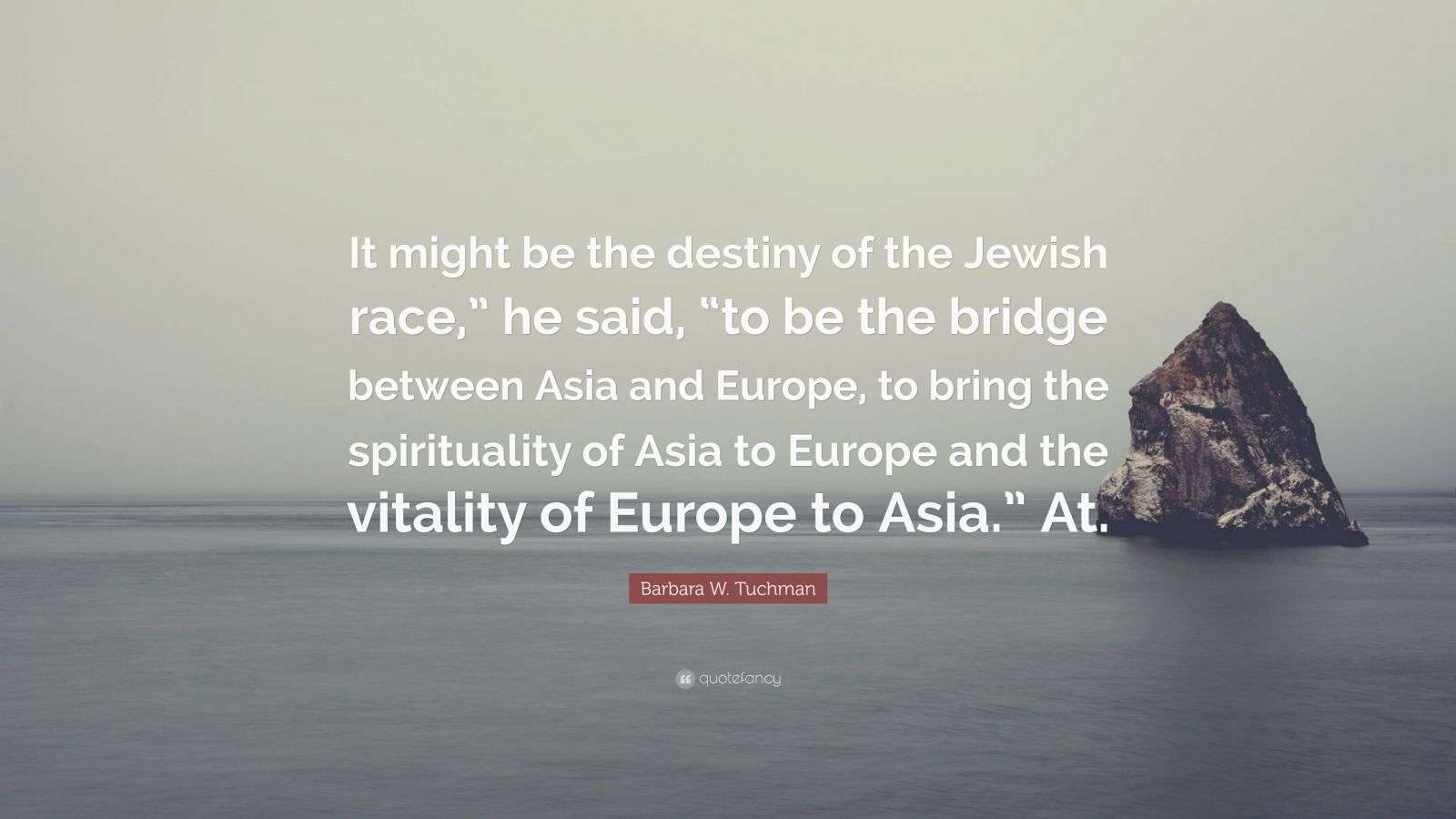 Barbara W. Tuchman Quote: “It might be the destiny of the Jewish race ...