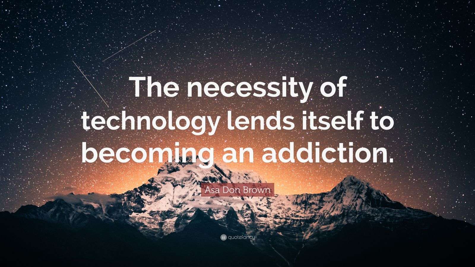 Asa Don Brown Quote: “The necessity of technology lends itself to ...