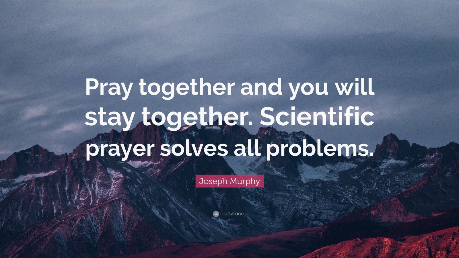 Joseph Murphy Quote: “Pray together and you will stay together ...