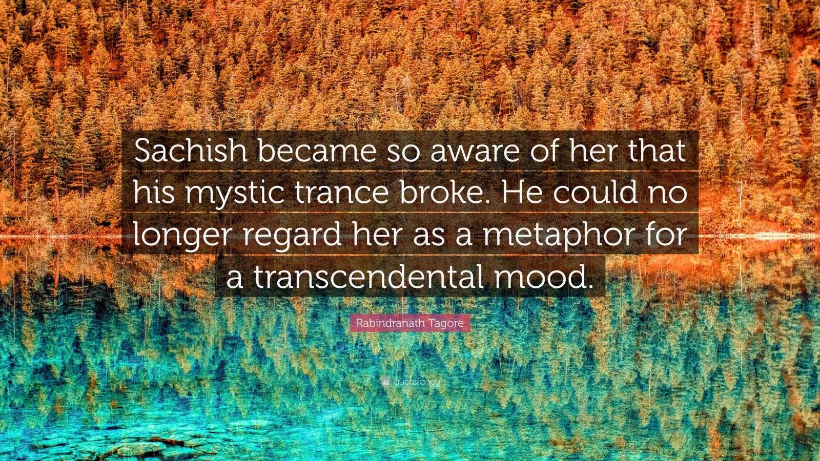 Rabindranath Tagore Quote: “Sachish became so aware of her that his ...