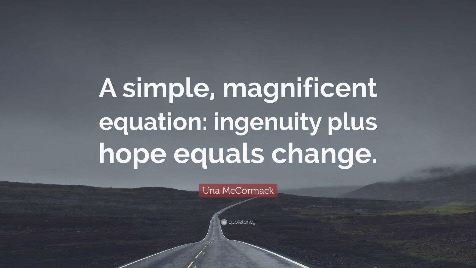 Una McCormack Quote: “A simple, magnificent equation: ingenuity plus ...