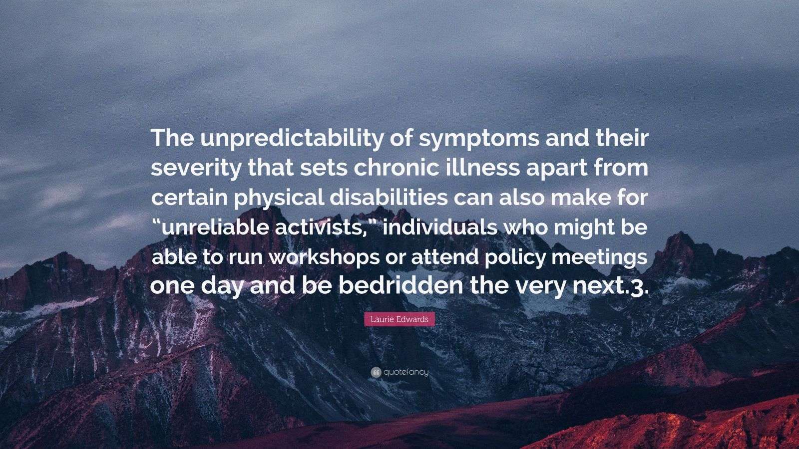 Laurie Edwards Quote: “The unpredictability of symptoms and their ...