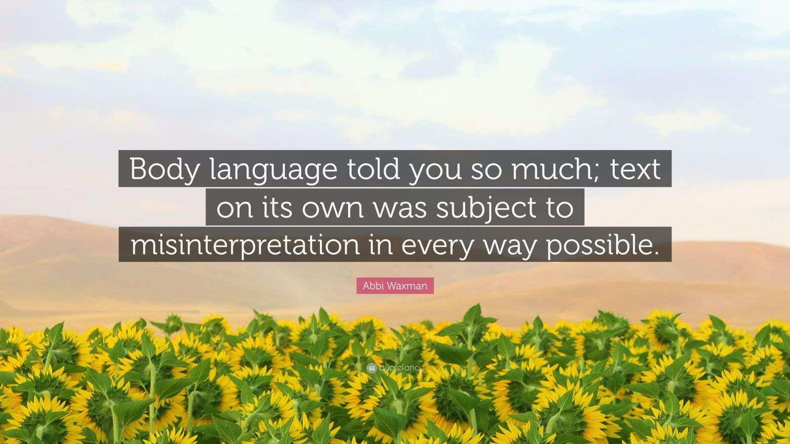 Abbi Waxman Quote: “Body language told you so much; text on its own was ...
