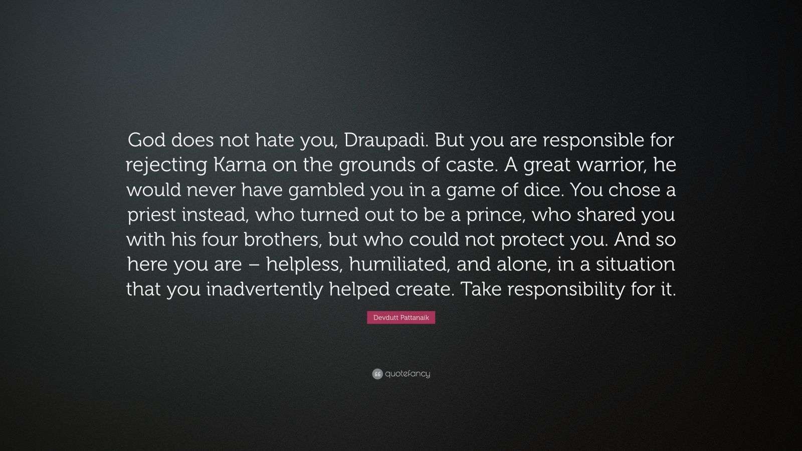 Devdutt Pattanaik Quote: “God does not hate you, Draupadi. But you are ...