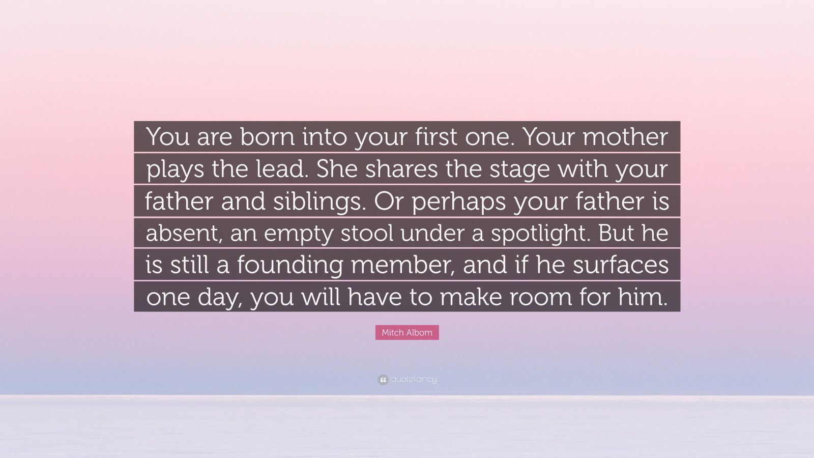 Mitch Albom Quote: “You are born into your first one. Your mother plays ...