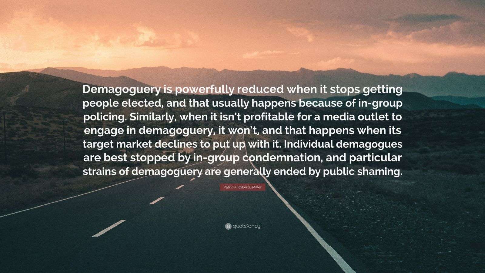 Patricia Roberts-Miller Quote: “Demagoguery is powerfully reduced when ...