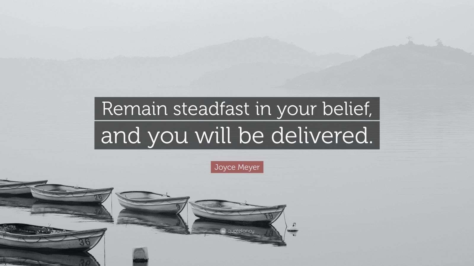 Joyce Meyer Quote: “Remain steadfast in your belief, and you will be ...