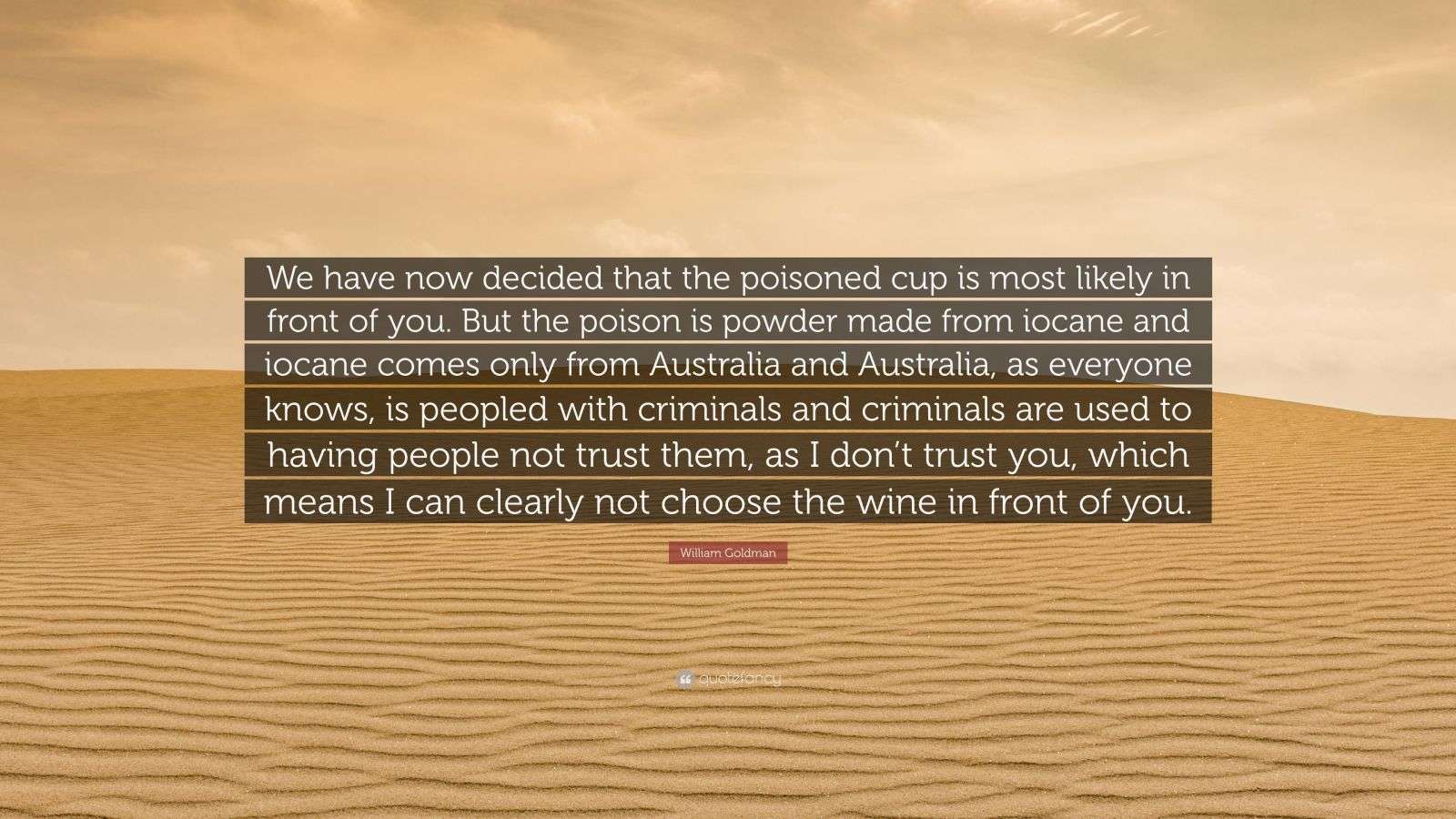 William Goldman Quote: “We have now decided that the poisoned cup is ...