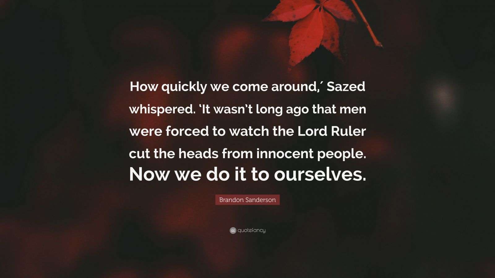 Brandon Sanderson Quote: “How quickly we come around,′ Sazed whispered ...