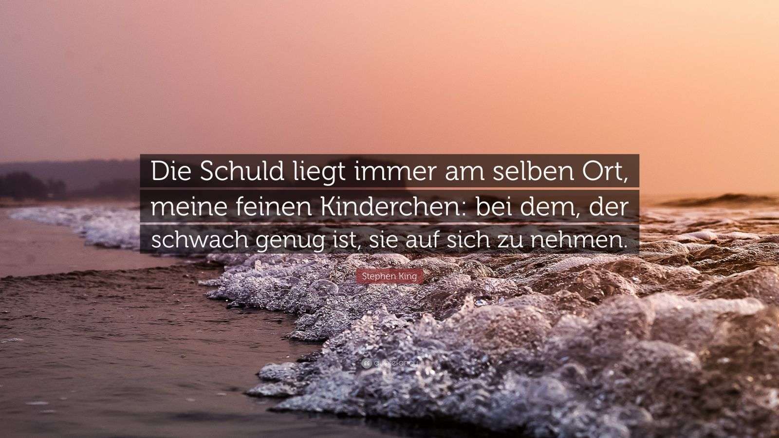 Stephen King Quote: “Die Schuld liegt immer am selben Ort, meine feinen ...