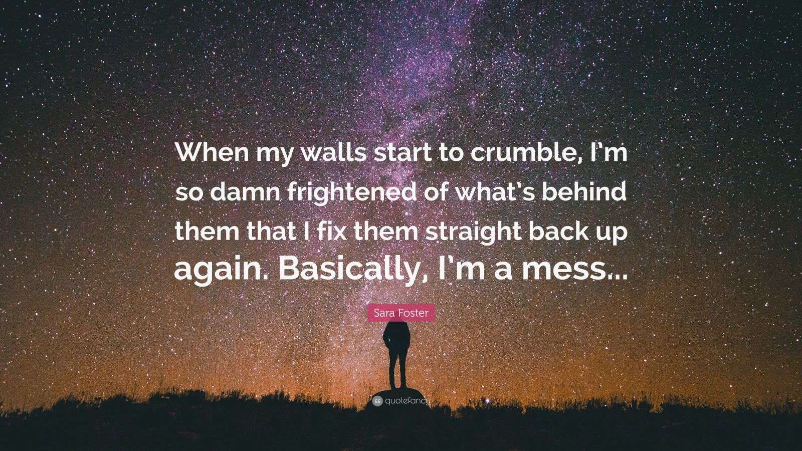 Sara Foster Quote: “When my walls start to crumble, I’m so damn ...
