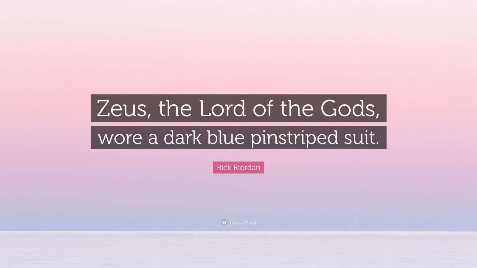 Rick Riordan Quote: “Zeus, the Lord of the Gods, wore a dark blue ...