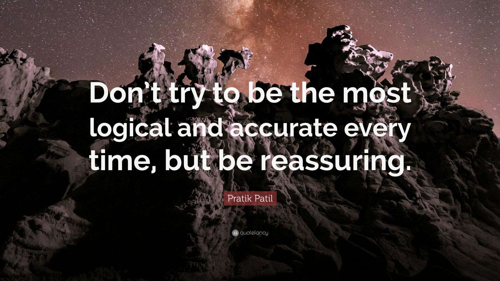 Pratik Patil Quote: “Don’t try to be the most logical and accurate ...