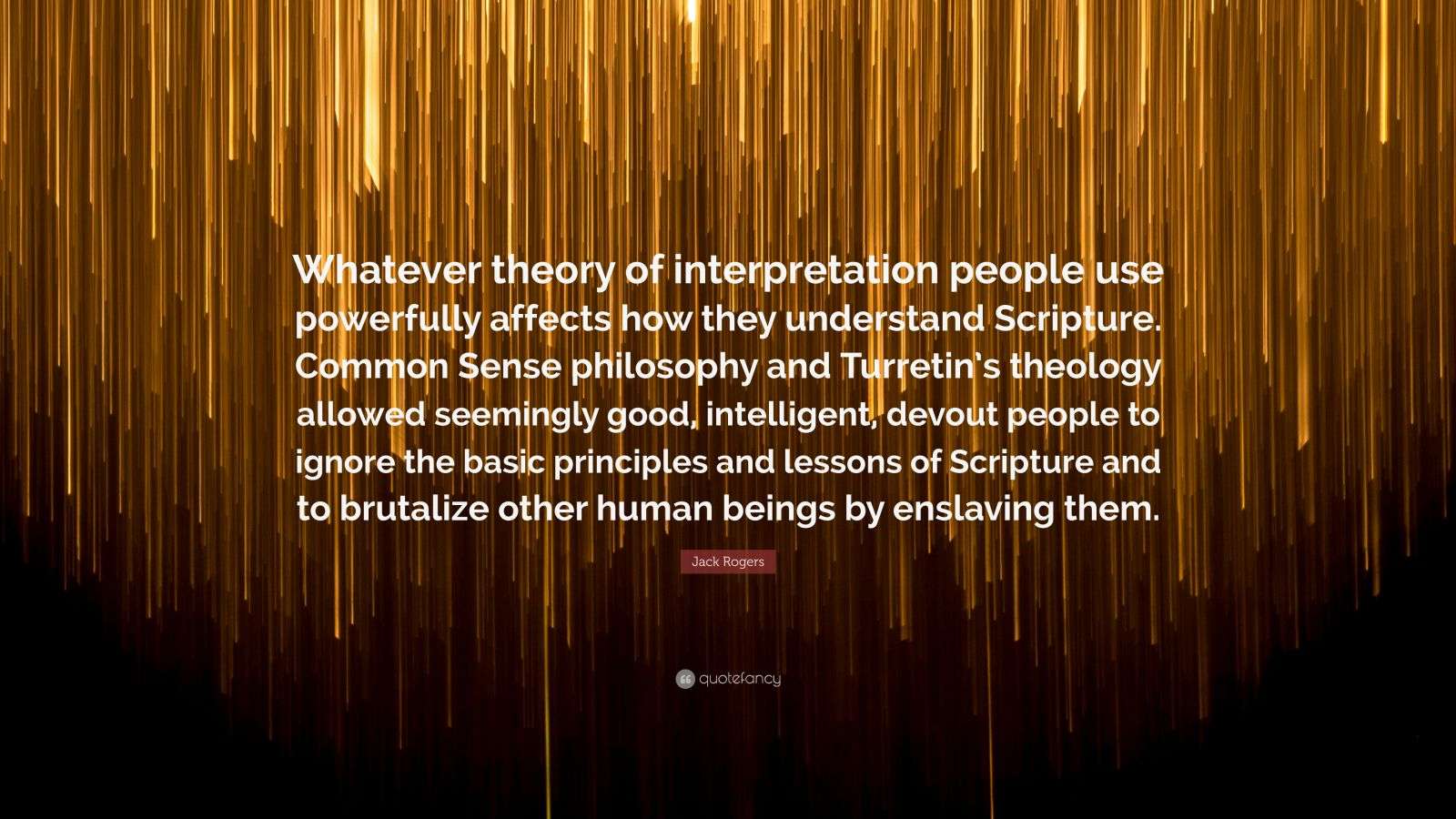 Jack Rogers Quote: “Whatever theory of interpretation people use ...