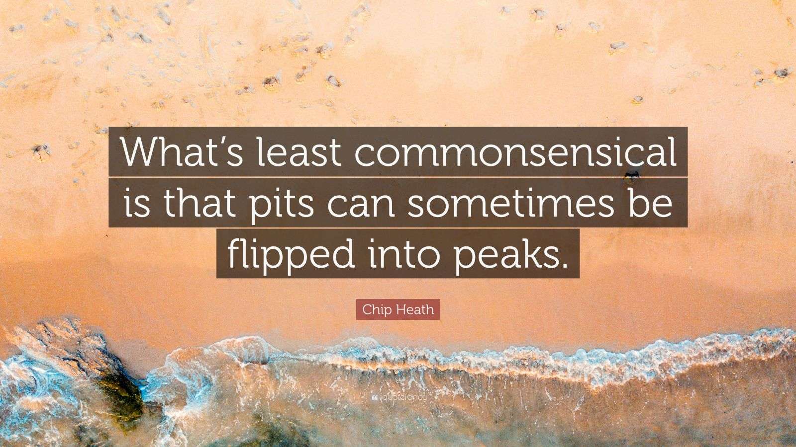 Chip Heath Quote: “What’s least commonsensical is that pits can ...