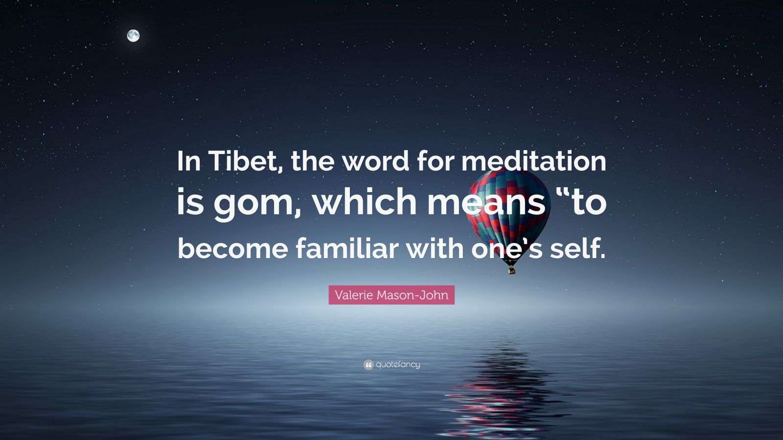 Valerie Mason-John Quote: “In Tibet, the word for meditation is gom ...