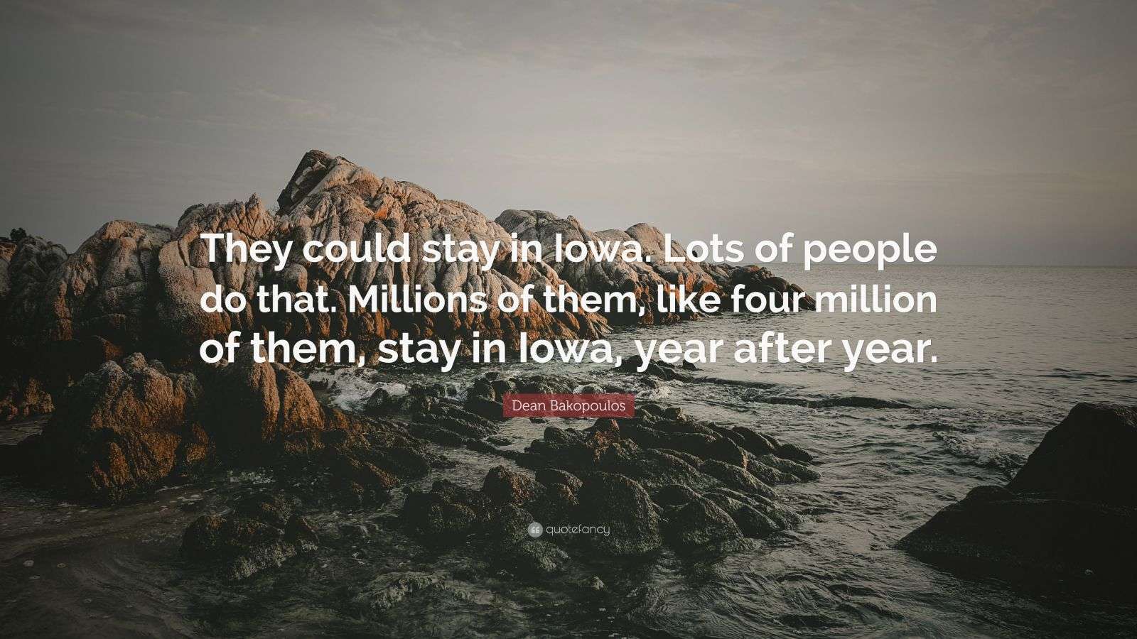 Dean Bakopoulos Quote: “They could stay in Iowa. Lots of people do that ...