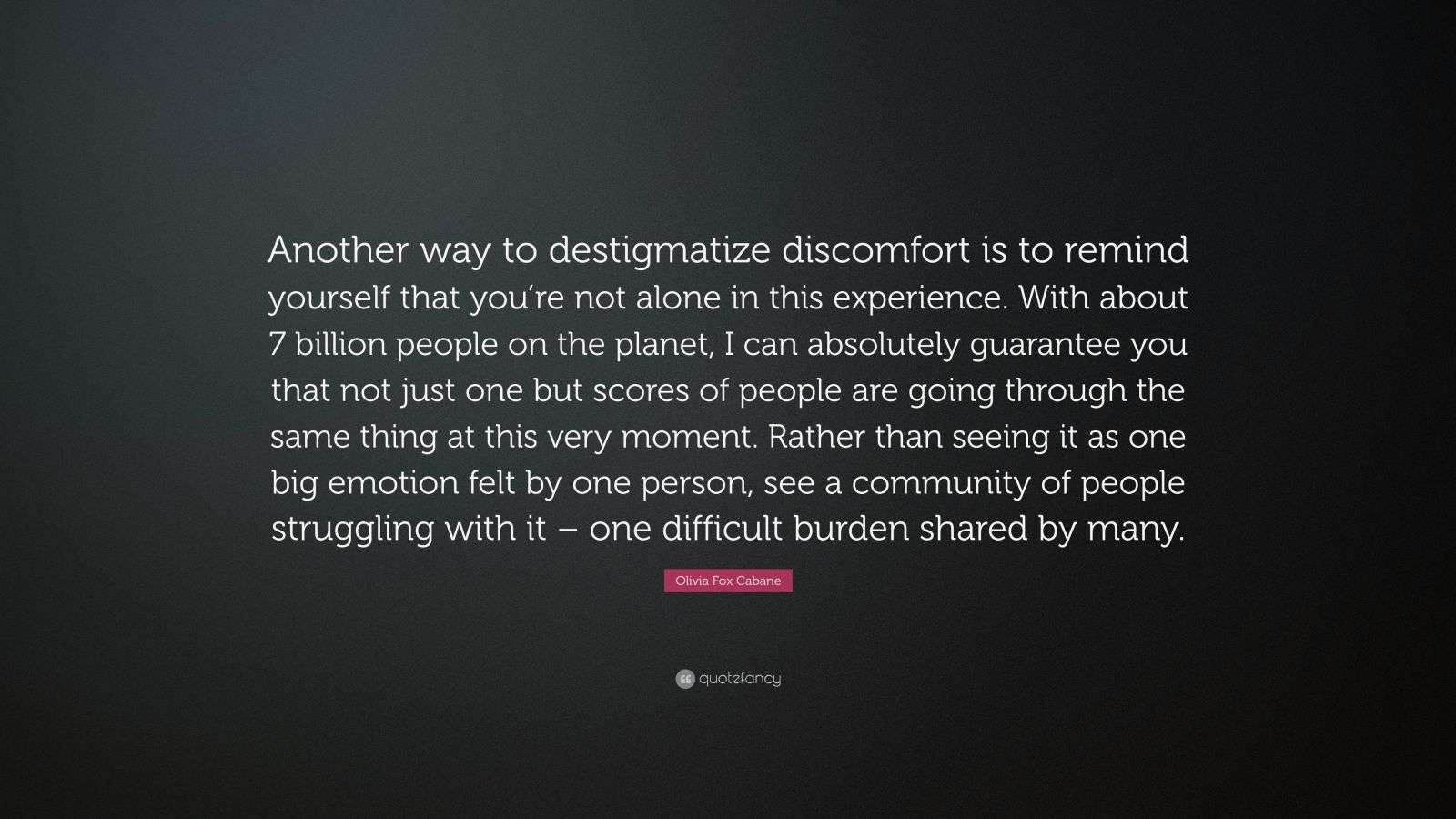 Olivia Fox Cabane Quote: “Another way to destigmatize discomfort is to ...