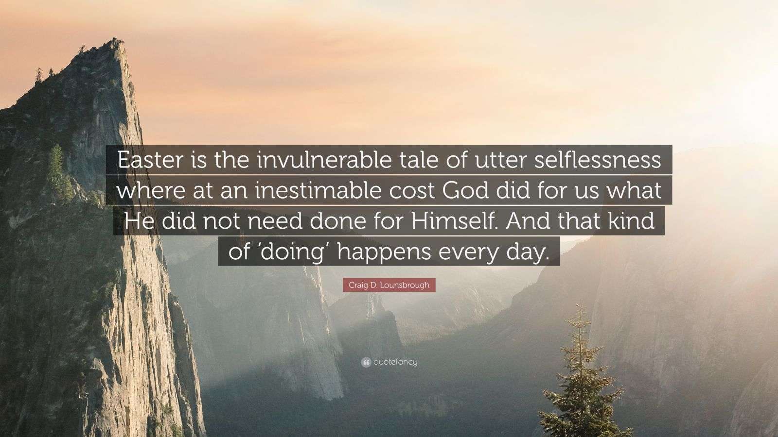 Craig D. Lounsbrough Quote: “Easter is the invulnerable tale of utter ...
