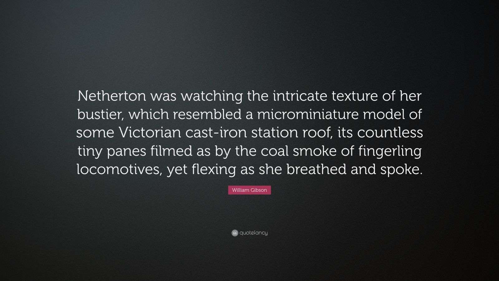 William Gibson Quote: “Netherton was watching the intricate texture of ...