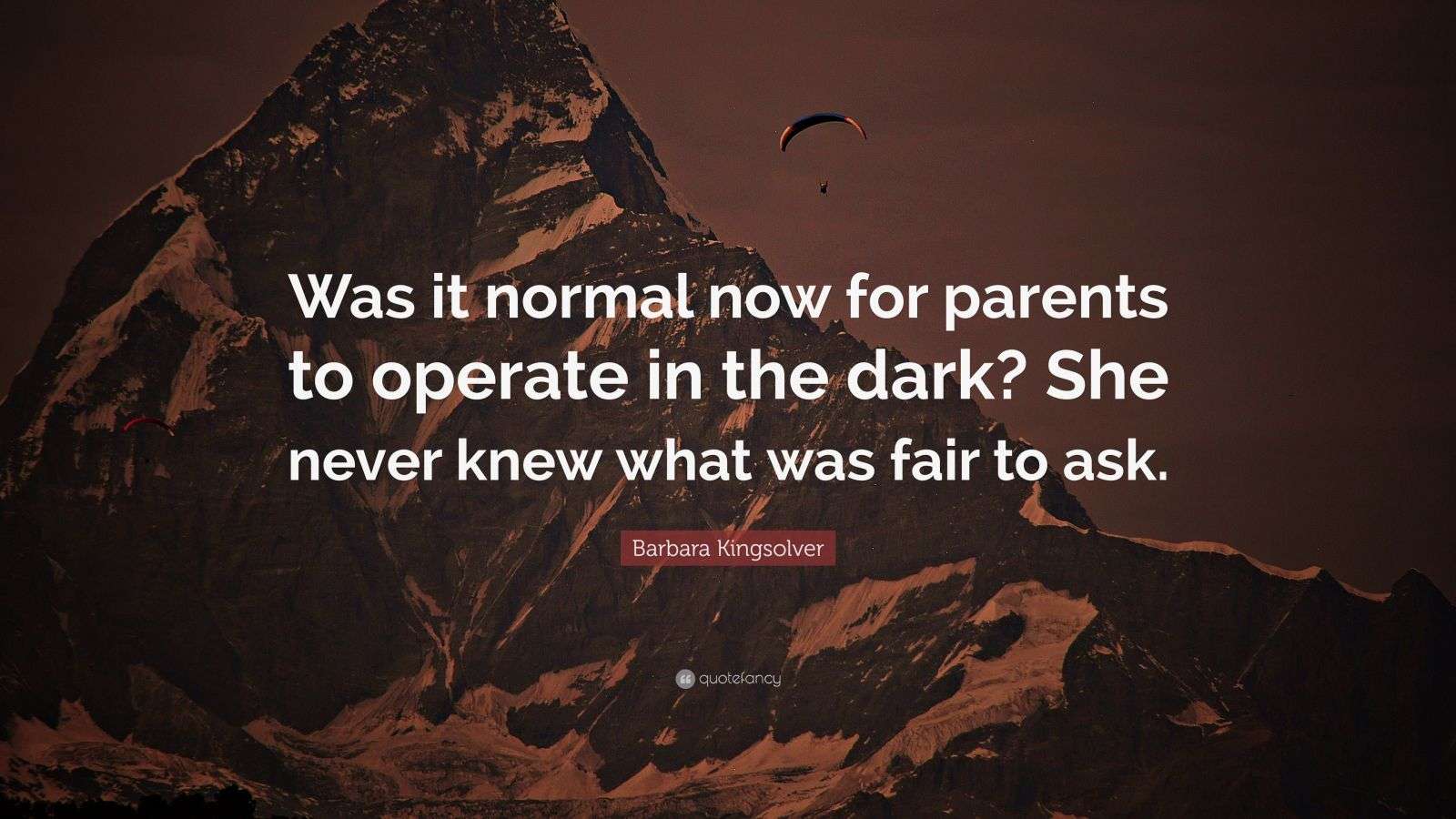 Barbara Kingsolver Quote: “Was it normal now for parents to operate in ...