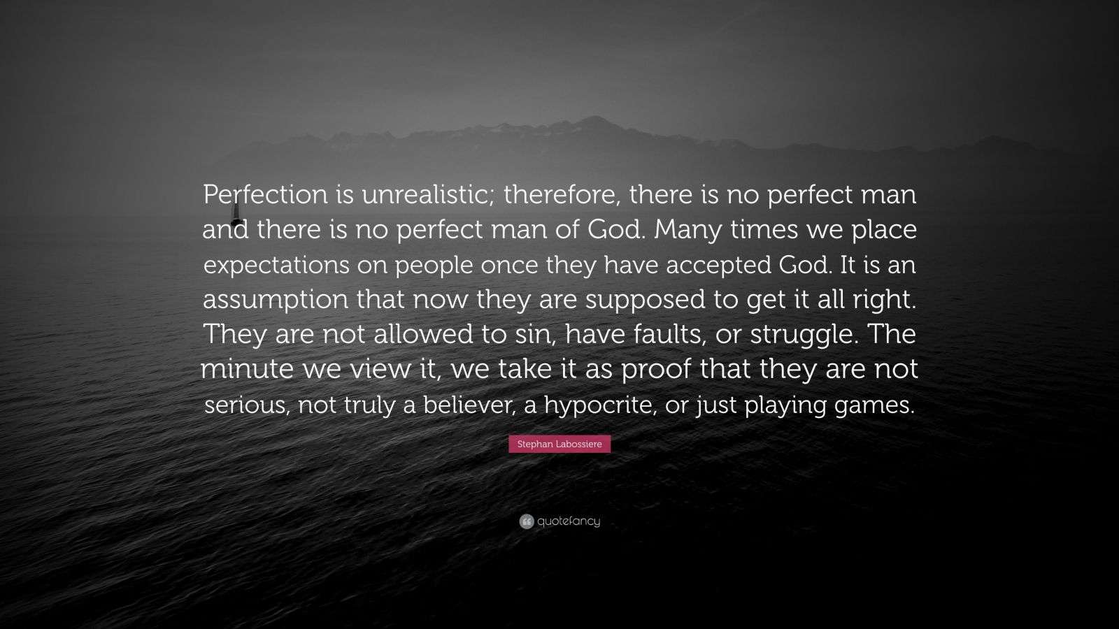 Stephan Labossiere Quote: “Perfection is unrealistic; therefore, there ...
