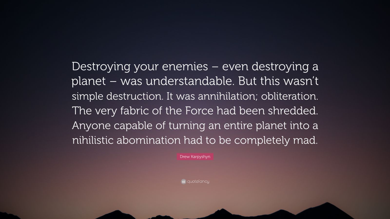 Drew Karpyshyn Quote: “Destroying your enemies – even destroying a ...