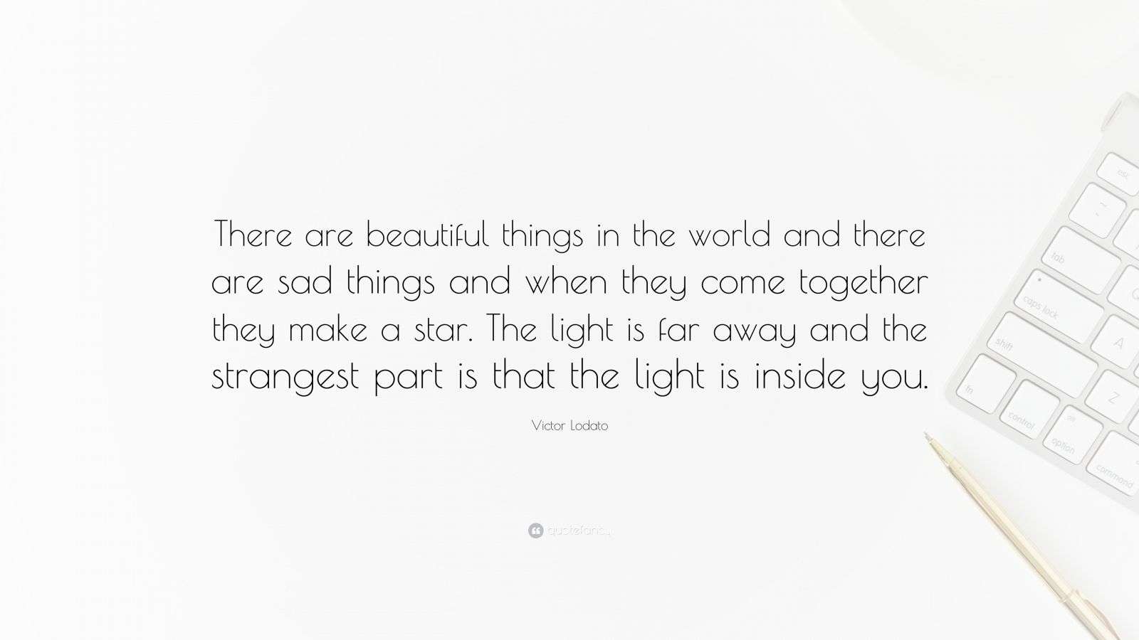 Victor Lodato Quote: “There are beautiful things in the world and there ...
