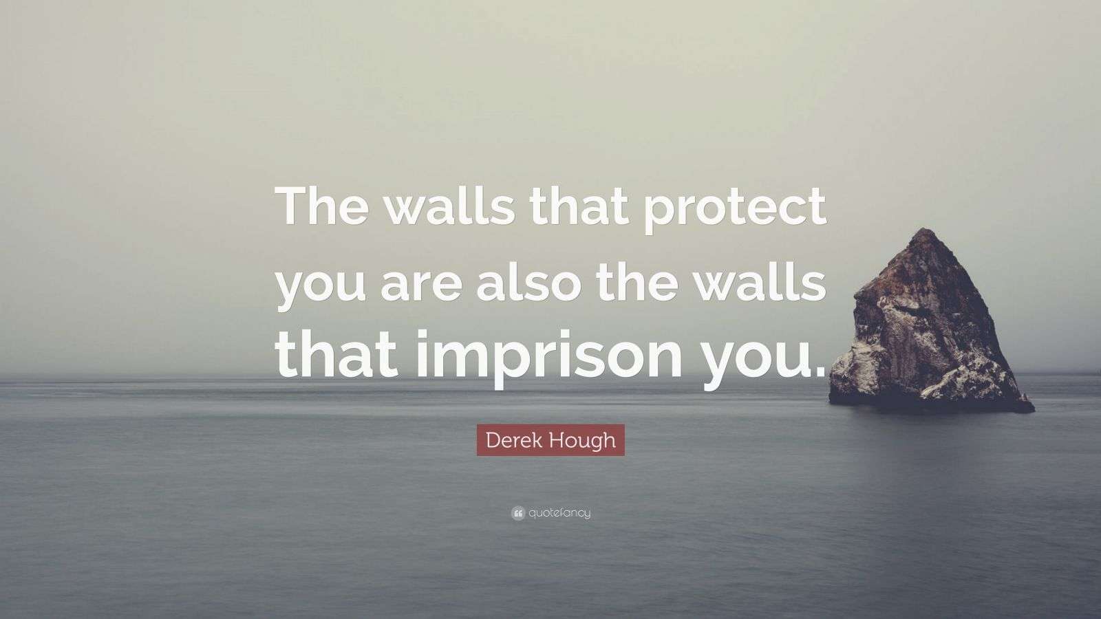 Derek Hough Quote: “The walls that protect you are also the walls that ...
