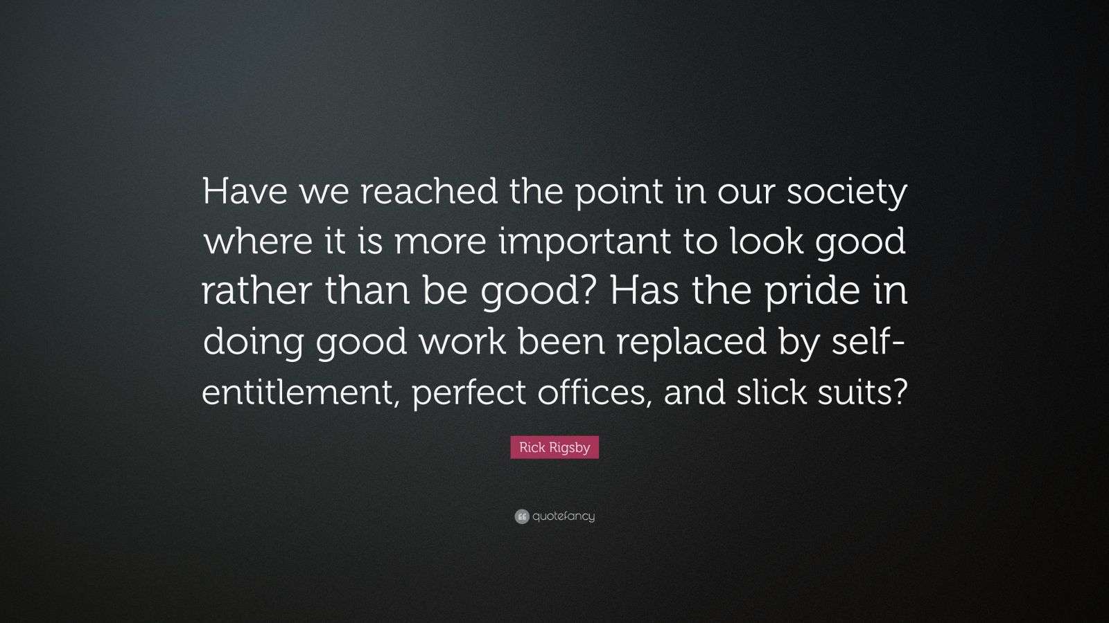 Rick Rigsby Quote: “Have we reached the point in our society where it ...