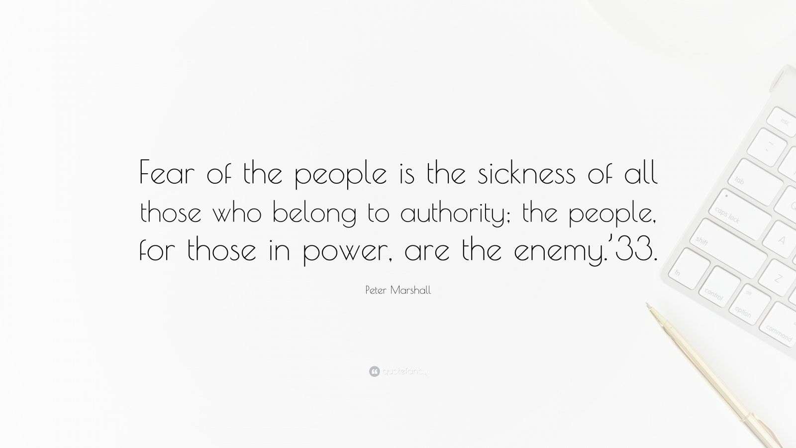 Peter Marshall Quote: “Fear of the people is the sickness of all those ...