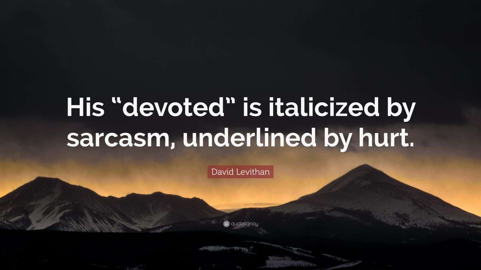 David Levithan Quote: “His “devoted” is italicized by sarcasm ...