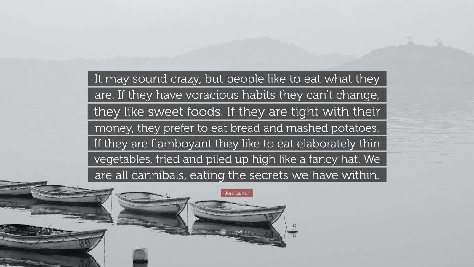 Josh Barkan Quote: “It may sound crazy, but people like to eat what ...