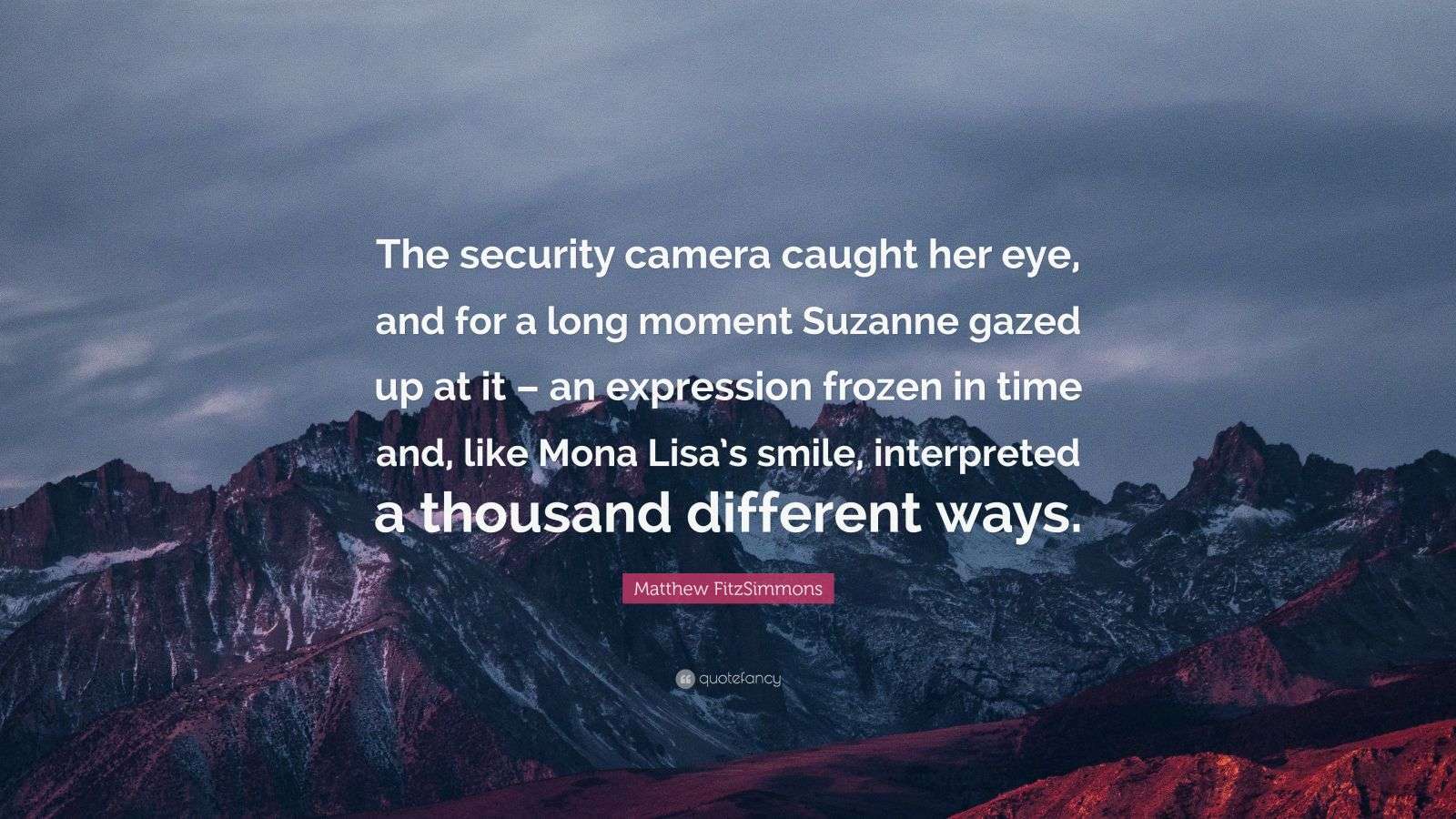 Matthew FitzSimmons Quote: “The security camera caught her eye, and for ...