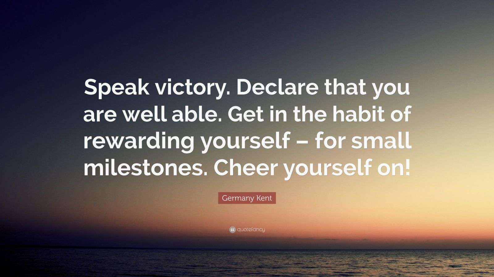 Germany Kent Quote: “Speak victory. Declare that you are well able. Get ...